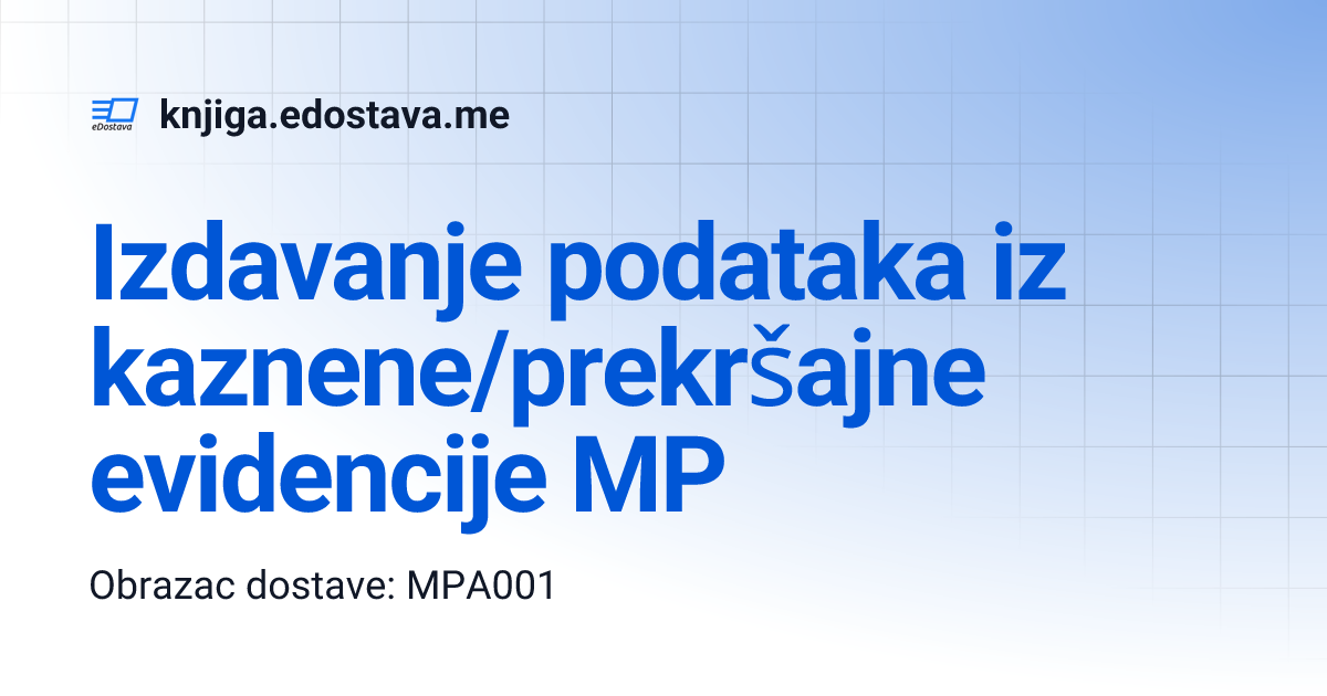 Izdavanje podataka iz kaznene/prekršajne evidencije MP | knjiga.edostava.me